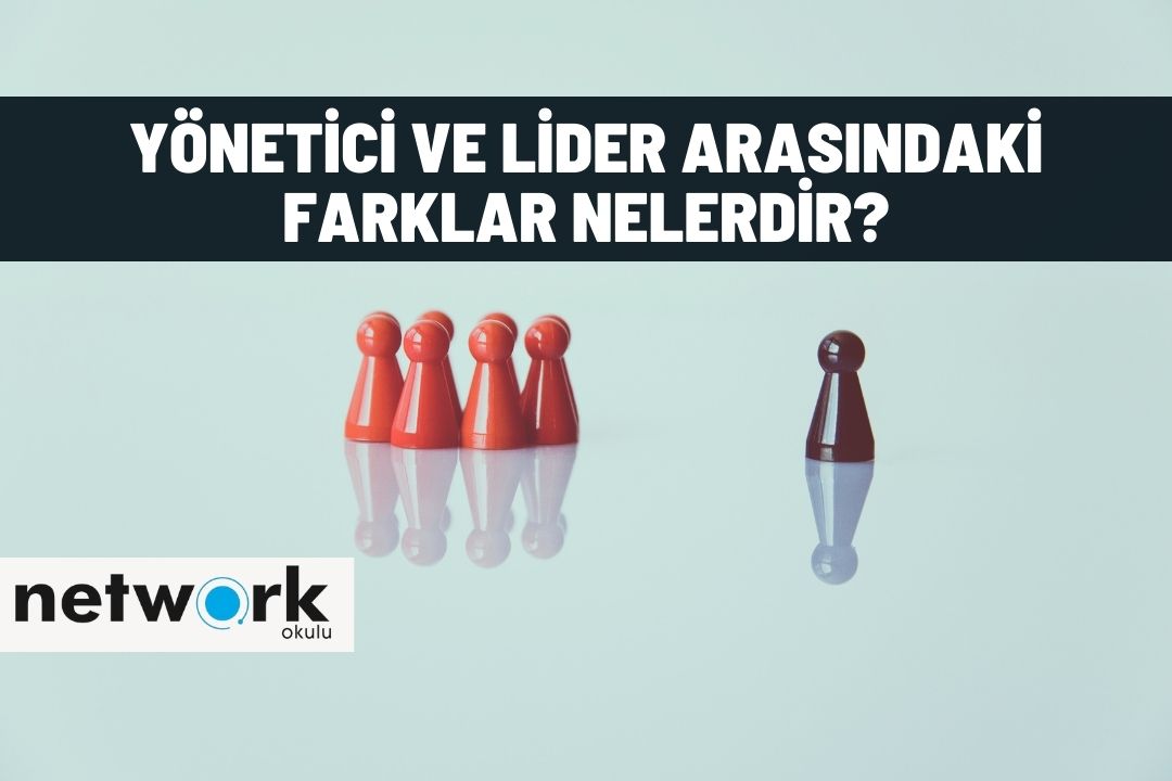 Yönetici ve Lider Arasındaki Farklar Nelerdir? - Network Okulu Yönetici ve Lider Arasındaki Farklar Nelerdir? - Network Okulu